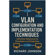 VLAN Configuration and Implementation Techniques Definitive Reference for Developers and ...