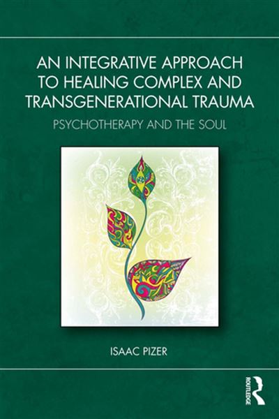 An Integrative Approach to Healing Complex and Transgenerational Trauma ...