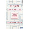 Code du capital (Le) Comment la loi fabrique la richesse capitaliste et ...
