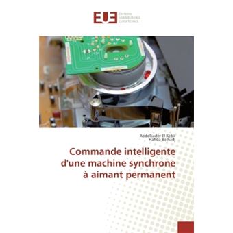 Commande intelligente d'une machine synchrone à aimant permanent - broché - Abdelkader El Kebir ...