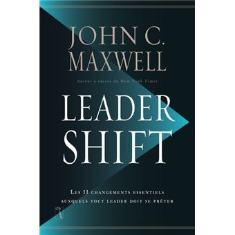 Leadershift - Les 11 changements essentiels auxquels tout leader doit ...