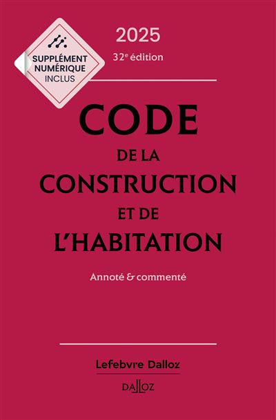 Code de la construction et de l'habitation 2025, annoté et commenté ...