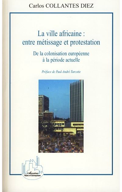 La ville africaine : entre métissage et protestation De la colonisation ...