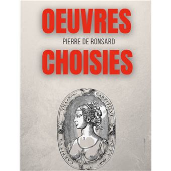 Oeuvres choisies Amours de Cassandre, Bien qu'il te plaise, Une beauté ...