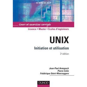 Unix - 3ème édition - Initiation et utilisation Cours et exercices corrigés - broché - Jean-Paul ...