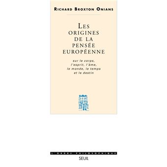 Les Origines de la pensée européenne. Sur le corps, l'esprit, l'âme, le ...