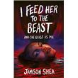 I FEED HER TO THE BEAST AND THE BEAST IS ME - broché - Jamison Shea ...