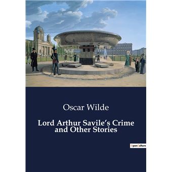Lord Arthur Savile's Crime and Other Stories - broché - Oscar Wilde ...