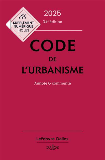 Code de l'urbanisme 2025, annoté et commenté 34ème édition - relié - Marie-Christine Mehl ...