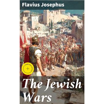The Jewish Wars History of the Jewish War and Resistance against the ...