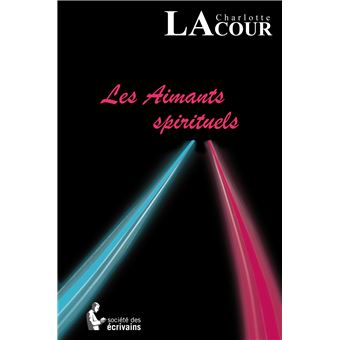 Les aimants spirituels - broché - Charlotte Lacour - Achat Livre | fnac