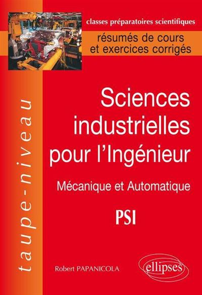 Sciences Industrielles pour l'Ingénieur en PSI - Mécanique et Automatique - broché - Robert ...