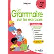 La Grammaire par les exercices - 5e itinéraire bis - 2024 - Cahier - élève - broché - Joëlle ...