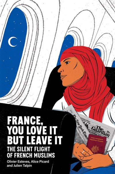 France, You Love It but Leave It The Silent Flight of French Muslims ...
