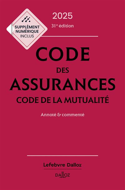Code des assurances, code de la mutualité 2025, annoté et commenté ...