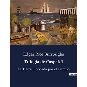 Trilogía de Caspak 1 La Tierra Olvidada por el Tiempo - broché - Edgar ...