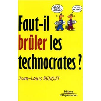 Faut-il brûler les technocrates ? - broché - Jean-Louis Benoist - Achat ...