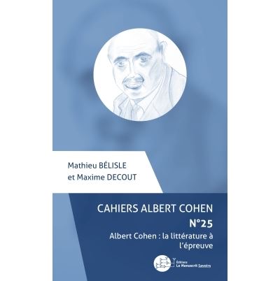 Cahiers Albert Cohen n°25 Albet Cohen : la littérature à l'épreuve Tome ...