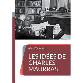Les Idées de Charles Maurras Décryptage d'une pensée politique ...
