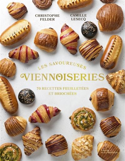 Les Savoureuses viennoiseries des pâtissiers 60 recettes feuilletées et ...