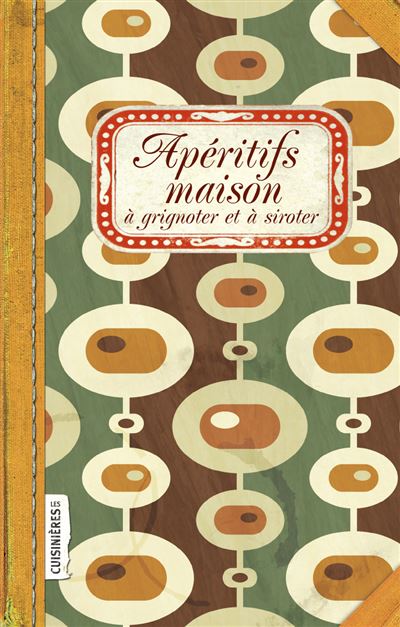 Apéritifs maison À grignoter et à siroter - relié - Nuria Pastor ...