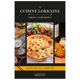 La cuisine lorraine hier et aujourd'hui - broché - Jean-Marie Cuny, Jacques Cuny - Achat Livre ...