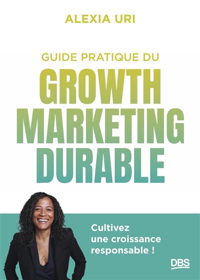 Guide pratique du growth marketing durable Cultivez une croissance ...