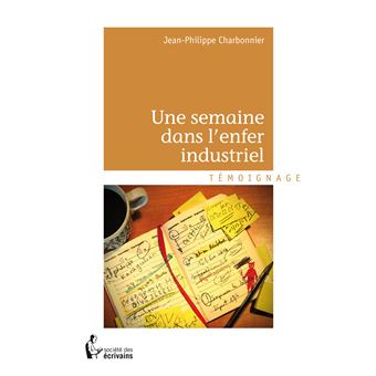 Une semaine dans l'enfer industriel - broché - Jean-Philippe Charbonnier - Achat Livre | fnac