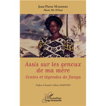 Assis sur les genoux de ma mère Contes et légendes de Yanga - broché ...
