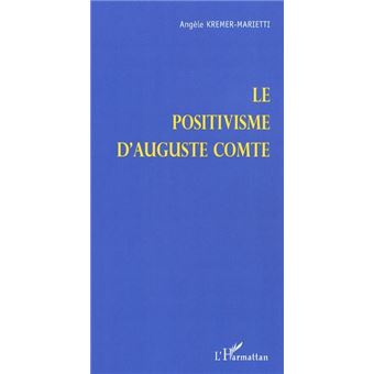 Le positivisme d'Auguste Comte - broché - Angèle Kremer-Marietti ...