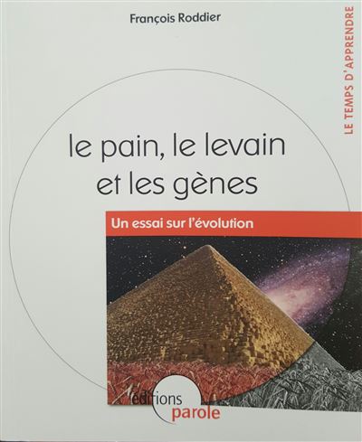 Le pain le levain et les genes "un essai sur l'evolution" Un essai sur ...
