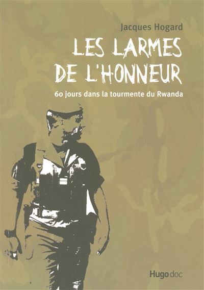 Les larmes de l'honneur -60 jours dans la tourmente du rwanda - broché ...