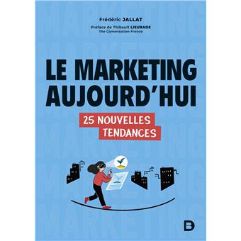 Le marketing aujourd’hui 25 nouvelles tendances - broché - Frédéric ...