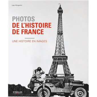 Photos de l'histoire de France Une histoire en images. - relié - Lapo ...
