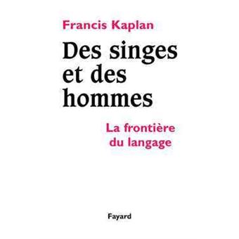 Des singes et des hommes La frontière du langage - broché - Francis ...