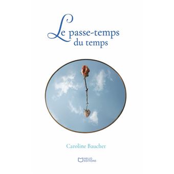 Le passe-temps du temps - Dernier livre de Caroline Baucher ...