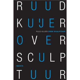 Ruud Kuijer Over sculptuur - broché - Ruud Kuijer, Rob Versluys - Achat ...