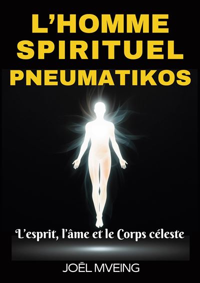 L'homme spirituel _Pneumatikos L'esprit, l'âme et le corps céleste ...