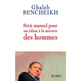Petit manuel pour un islam à la mesure des hommes - broché - Ghaleb ...