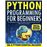 Python Programming for Beginners The Simplified Beginner’s Guide to Mastering Python Programming ...