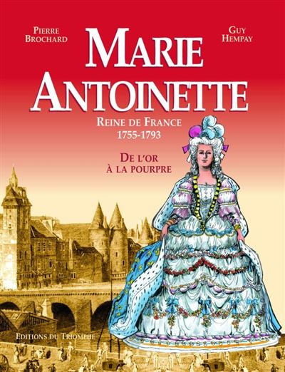Marie Antoinette, Reine de France 1755-1793 - De l'or à la pourpre de l ...