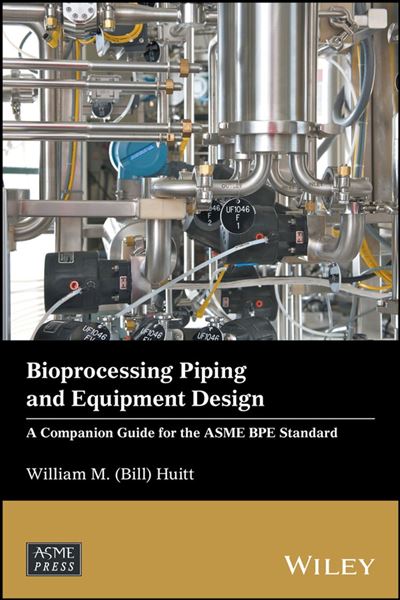 Bioprocessing Piping and Equipment Design A Companion Guide for the ...