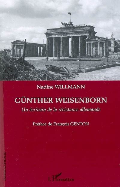 Günther Weisenborn Un écrivain de la résistance allemande - broché ...