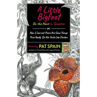 A Little Bigfoot: On the Hunt in Sumatra or, How I Learned There Are ...