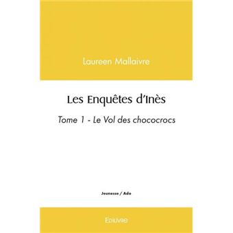 Les enquêtes d'inès Tome 1 - Le Vol des chococrocs Tome 1 - broché ...
