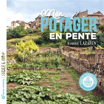 Mon potager en pente Conseils et techniques adaptées - broché - Aymeric Lazarin - Achat Livre | fnac