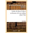 Lettre de Jean Calas à sa femme et à ses enfans ,Troisième édition ...