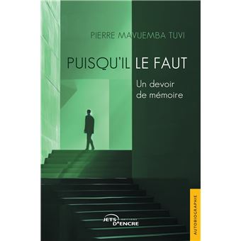 Puisqu'il le faut Un devoir de mémoire - broché - Pierre Mavuemba Tuvi ...