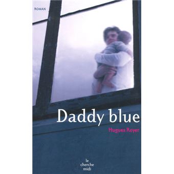 Daddy blue - broché - Hugues Royer - Achat Livre | fnac