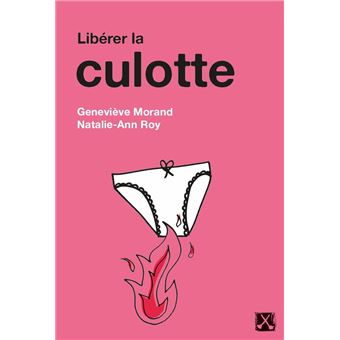 Libérer la culotte - broché - Natalie-Ann Roy, Geneviève Morand - Achat ...